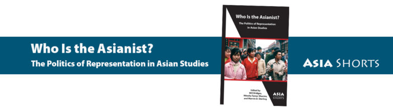 Who Is the Asianist? The Politics of Representation in Asian Studies ...